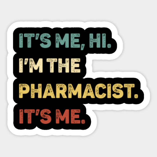 It's Me, Hi I'm The Pharmacist It's Me Funny - Pharmacist - Sticker ... It's Me, Hi I'm The Pharmacist It's Me Funny - Pharmacist - Sticker ...
